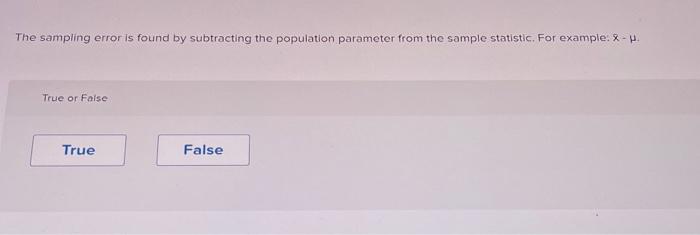 Solved True or Flase? The sampling error is found by | Chegg.com
