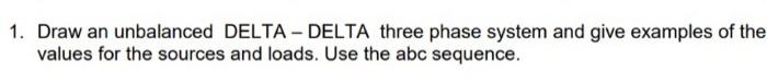 Solved 1. Draw an unbalanced DELTA - DELTA three phase | Chegg.com