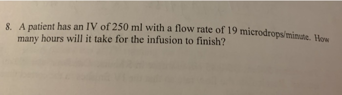 Solved flow rate of 19 microdrops/minute. How 8. A patient | Chegg.com