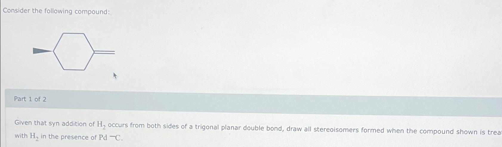 Solved Consider the following compound:Part 1 ﻿of 2Given | Chegg.com