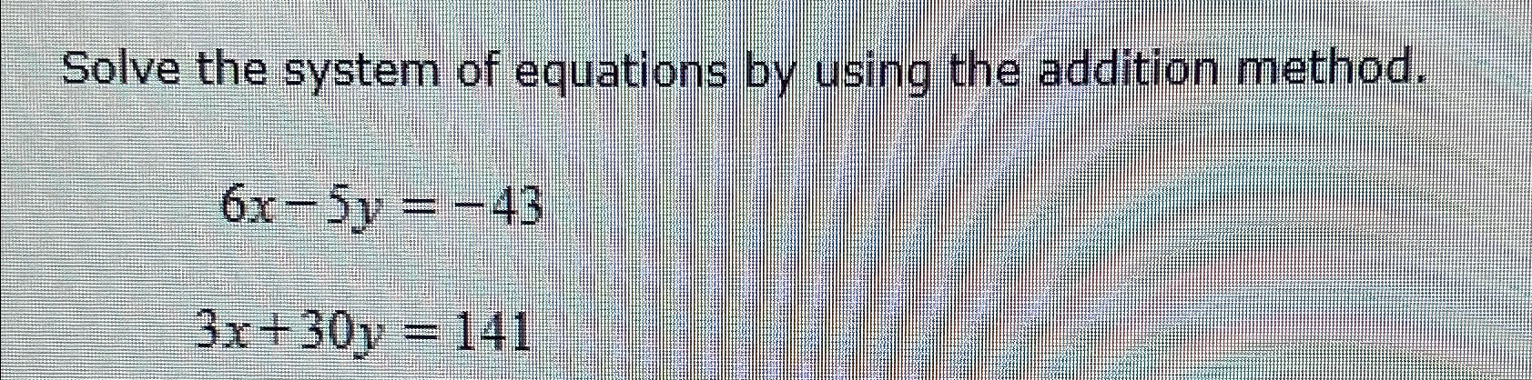 Solved Solve the system of equations by using the addition | Chegg.com
