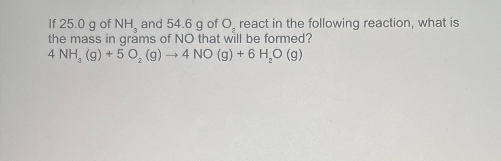 Solved If 25.0g ﻿of NH3 ﻿and 54.6g ﻿of O2 ﻿react in the | Chegg.com