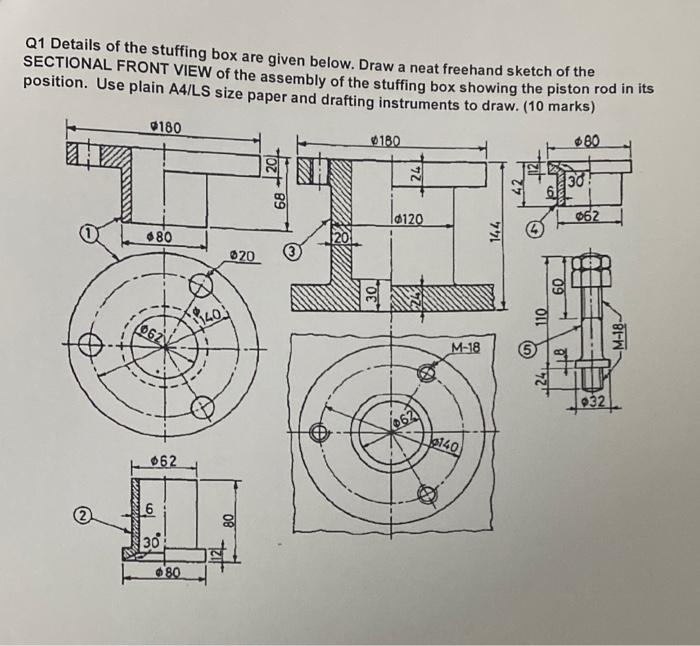 Solved Q1 Details of the stuffing box are given below. Draw | Chegg.com