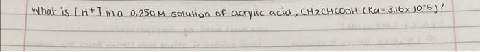 Solved What is LH+lina 0.250 M solution of acrylic acid, | Chegg.com
