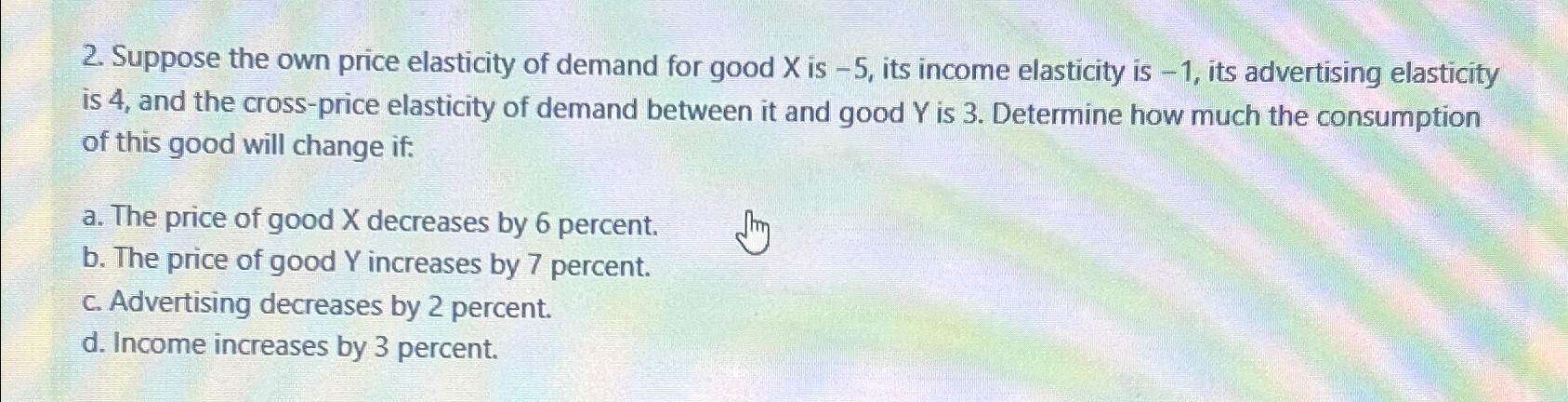 Solved Suppose the own price elasticity of demand for good x | Chegg.com