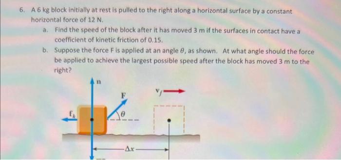 Solved 6. A 6 kg block initially at rest is pulled to the | Chegg.com