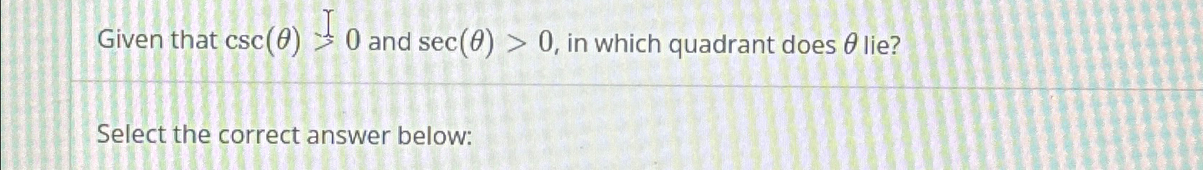 Solved Given that csc(θ)⇋0 ﻿and sec(θ)>0, ﻿in which quadrant | Chegg.com