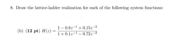 Solved 8. Draw the lattice-ladder realization for each of | Chegg.com