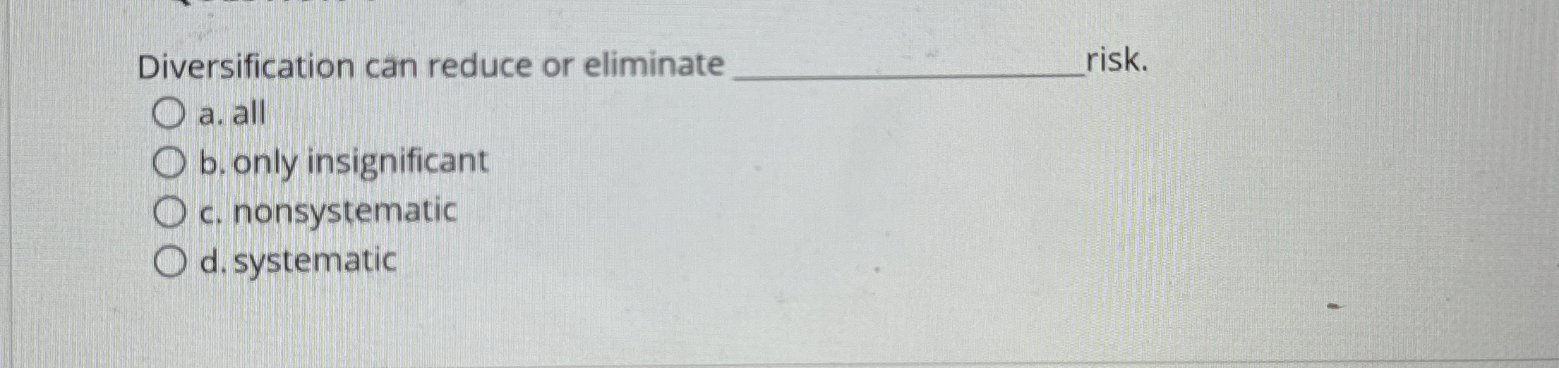 Solved Diversification can reduce or eliminate ﻿risk.a. | Chegg.com