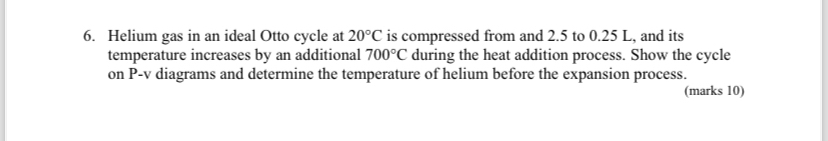 Solved Helium gas in an ideal Otto cycle at 20°C ﻿is | Chegg.com