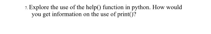 Solved 7. Explore the use of the help function in python. | Chegg.com