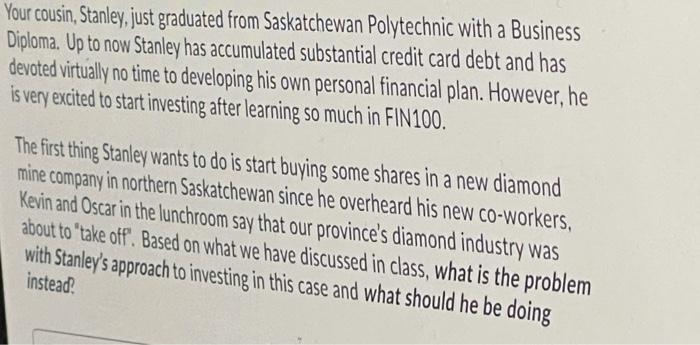 Solved Your cousin, Stanley, just graduated from | Chegg.com