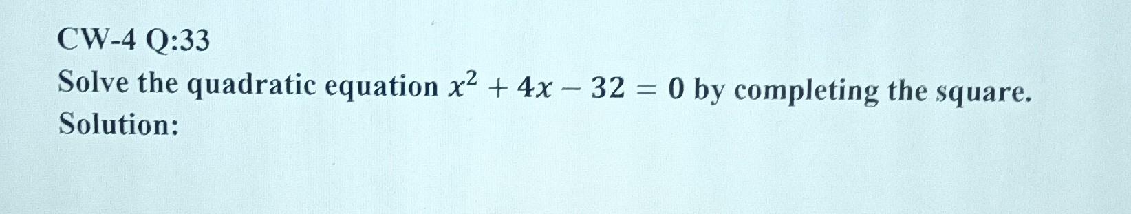 Solved CW-4 Q:33 Solve the quadratic equation x2+4x−32=0 by | Chegg.com