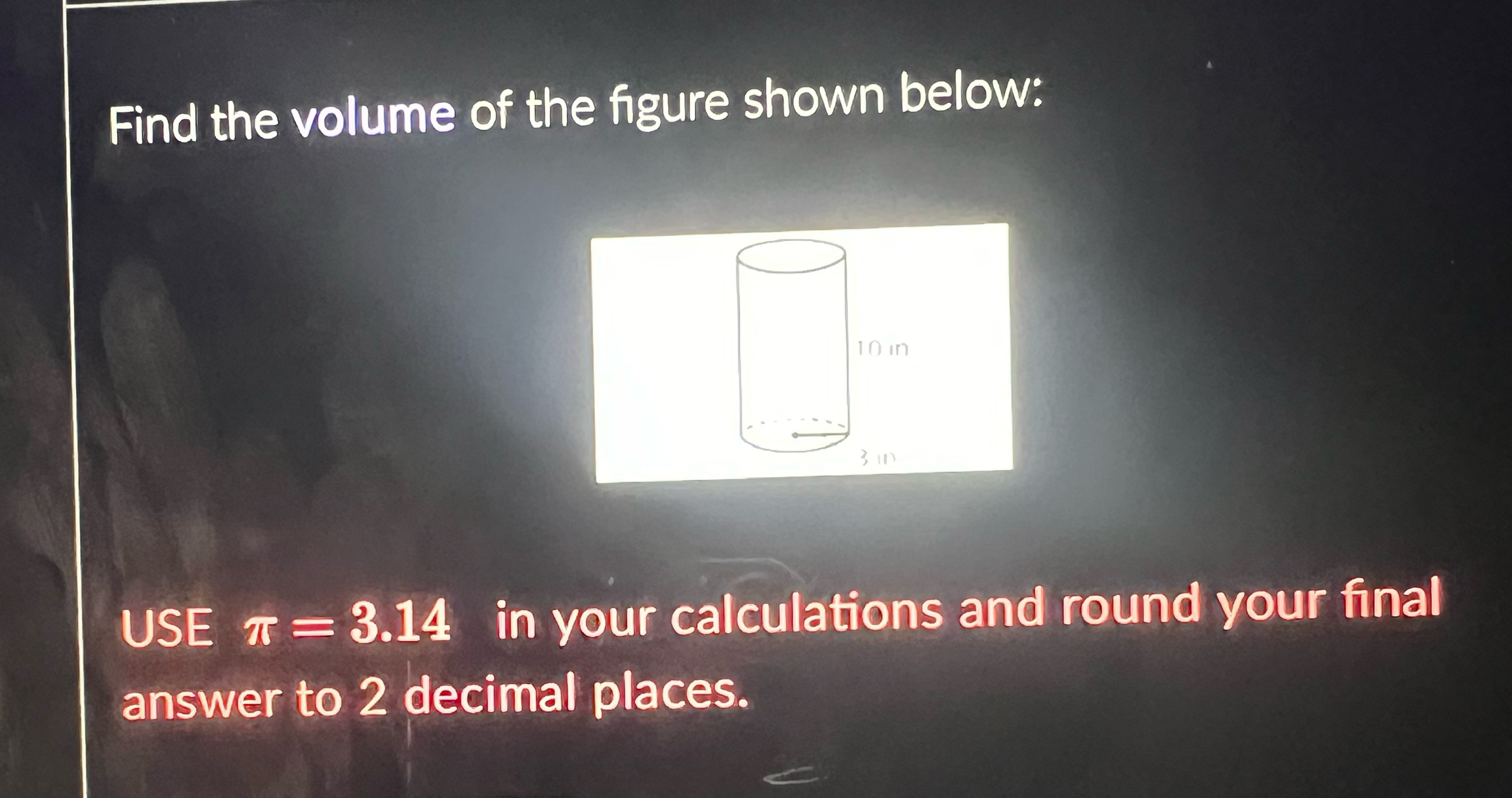 Solved Find the volume of the figure shown below:USE π=3.14 | Chegg.com