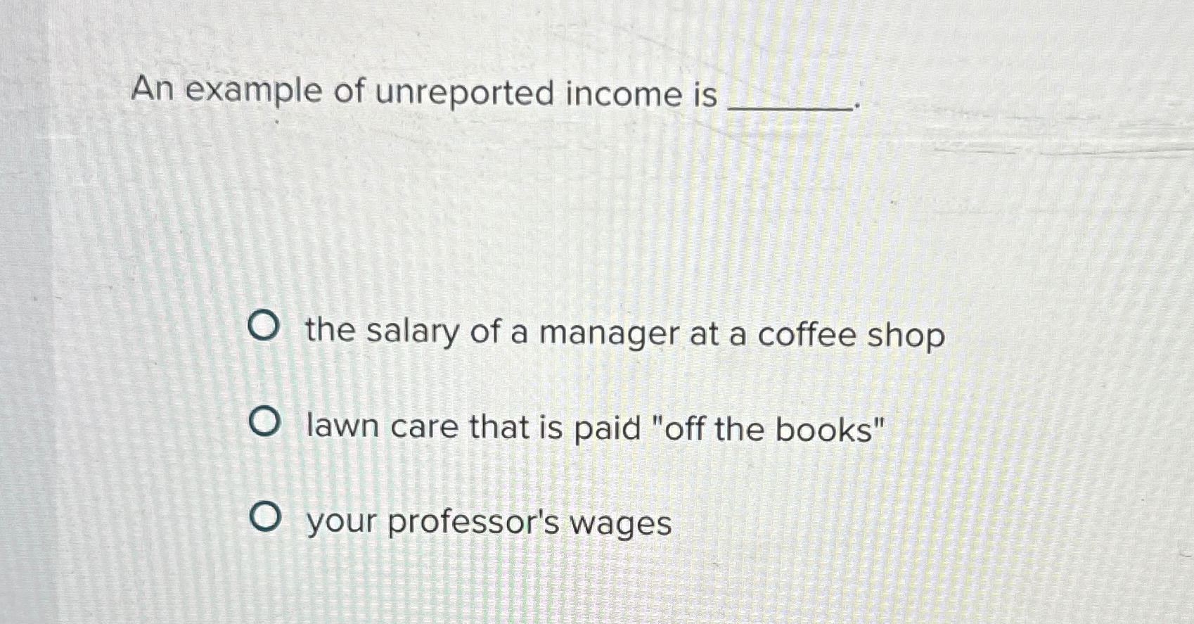 Solved An example of unreported income isthe salary of a | Chegg.com