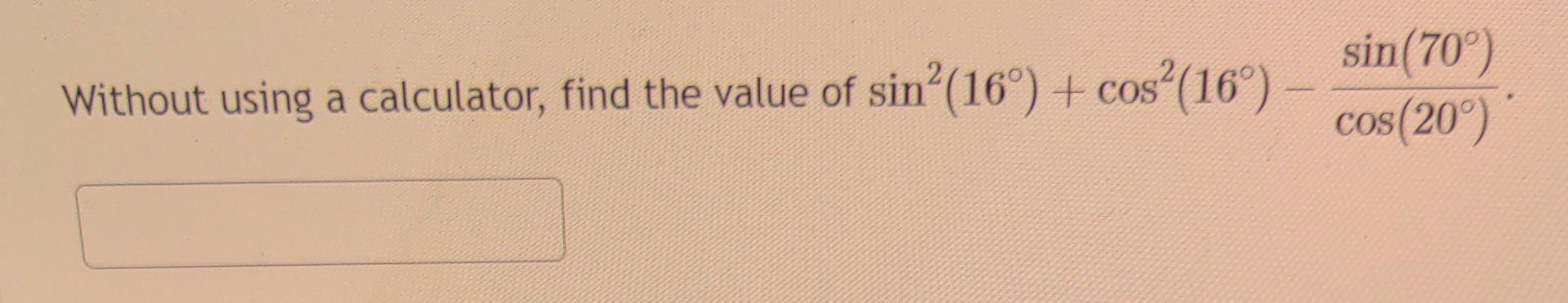 Solved Without using a calculator, find the value of | Chegg.com