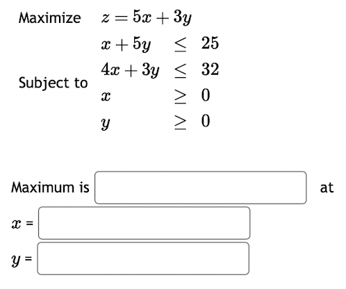 Solved Maximize z=5x+3yx+5y≤254x+3y≤32x≥0y≥0Subject | Chegg.com
