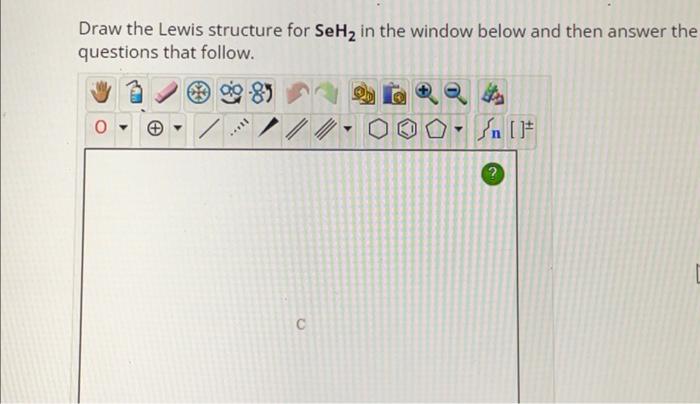 Solved Draw the Lewis structure for SeH2 in the window below | Chegg.com