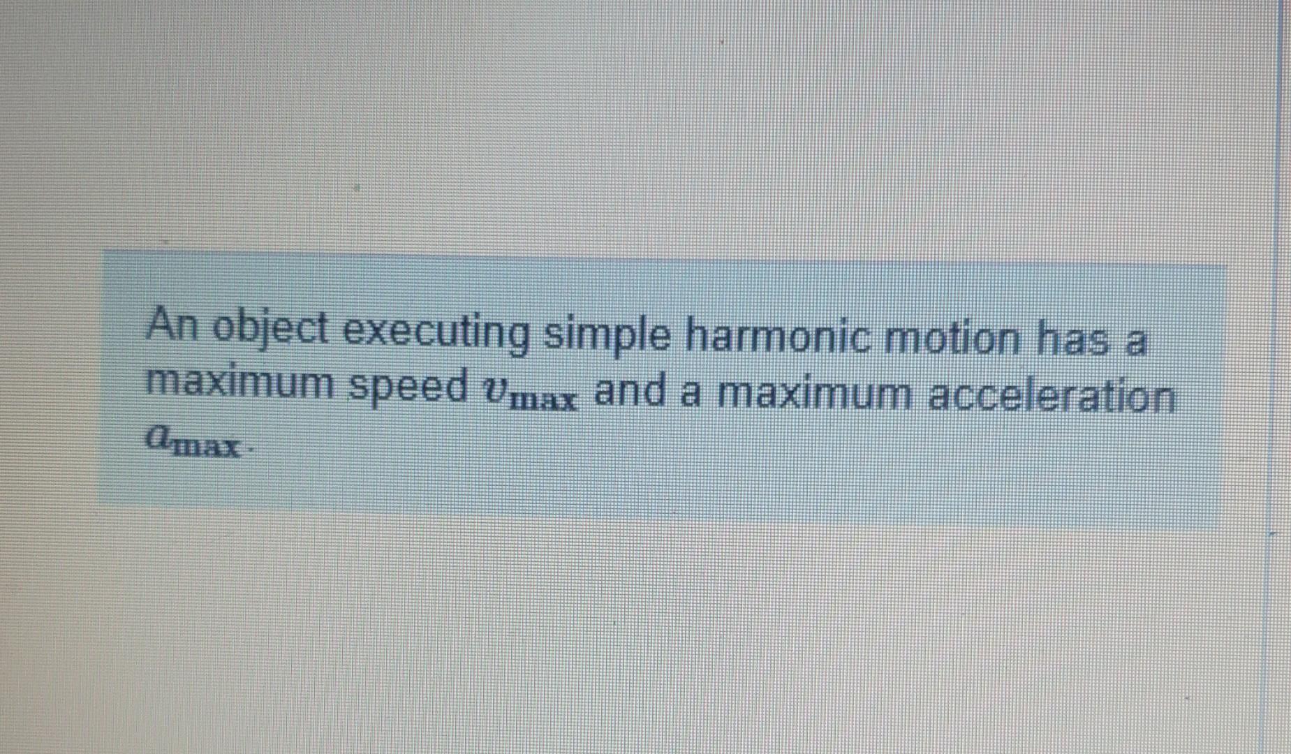 Solved An object executing simple harmonic motion has a | Chegg.com