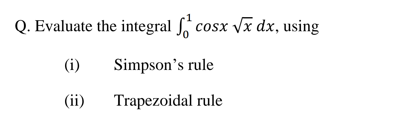 Solved Q. Evaluate the integral S. cosx Vx dx, using (i) | Chegg.com