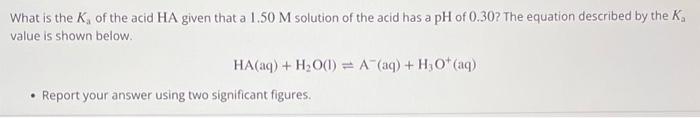 Solved What is the Ka of the acid HA given that a 1.50M | Chegg.com