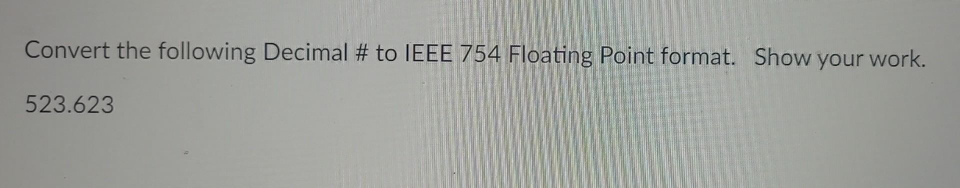 Solved Convert the following Decimal \# to IEEE 754 Floating | Chegg.com