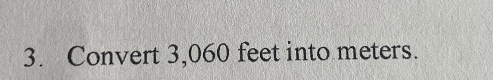 Solved Convert 3,060 ﻿feet into meters. | Chegg.com