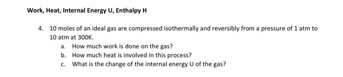 Solved Work, Heat, Internal Energy U, Enthalpy H 4. 10 moles | Chegg.com