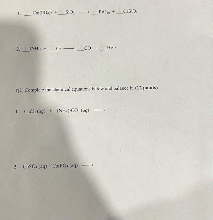 Solved 1. _Ca3(PO4)2+SiO2 P4O10+CaSiO3 2. C7H16+O2 −CO+H2O | Chegg.com