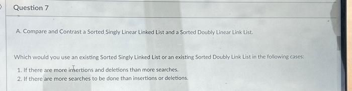 Solved A. Compare and Contrast a Sorted Singly Linear Linked | Chegg.com Solved A. Compare and Contrast a Sorted Singly Linear Linked | Chegg.com