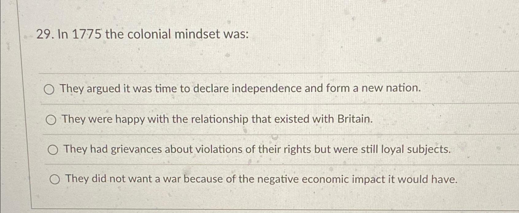 Solved In 1775 ﻿the colonial mindset was:They argued it was | Chegg.com