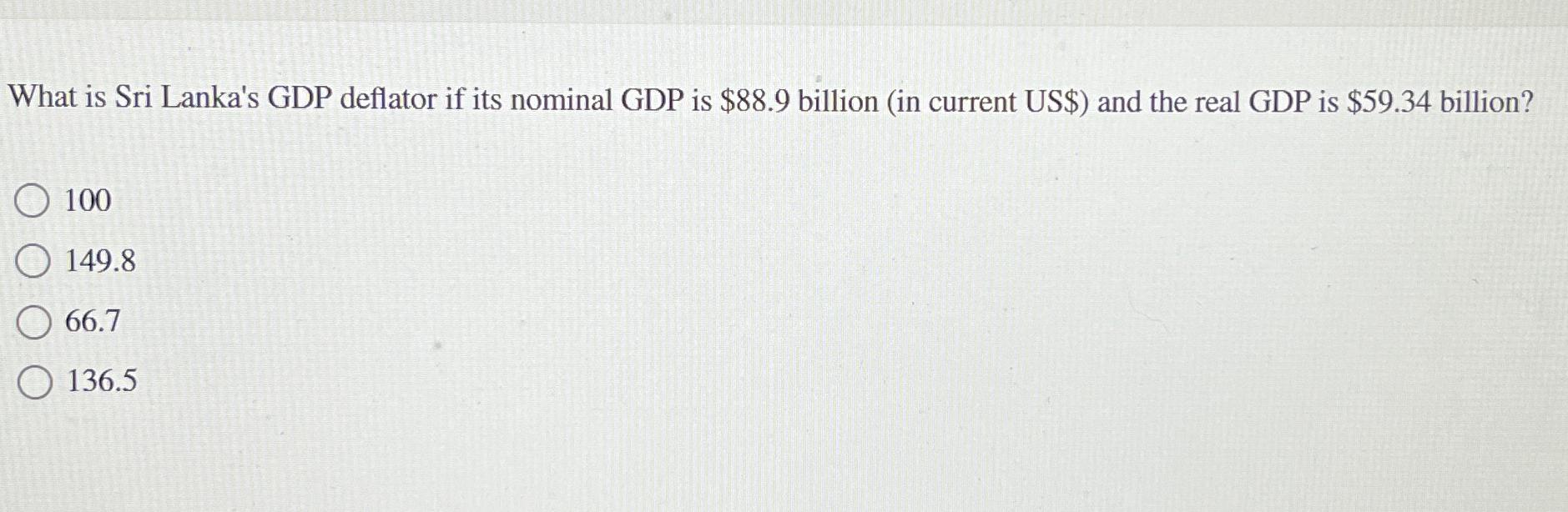 Solved What is Sri Lanka's GDP deflator if its nominal GDP | Chegg.com Solved What is Sri Lanka's GDP deflator if its nominal GDP | Chegg.com
