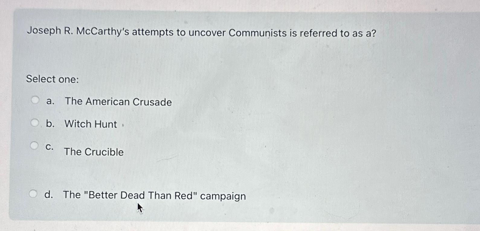 Solved Joseph R. ﻿McCarthy's attempts to uncover Communists | Chegg.com