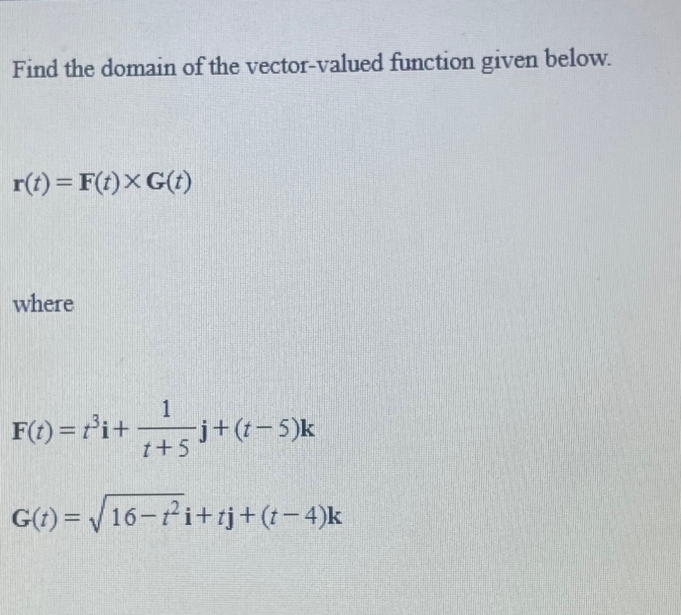 Solved Find the domain of the vector-valued function given | Chegg.com