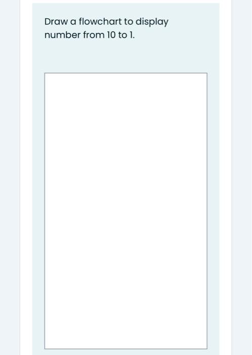 Solved Draw a flowchart to display number from 10 to 1. | Chegg.com