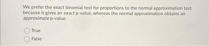 Solved We prefer the exact binomial test for proportions to | Chegg.com
