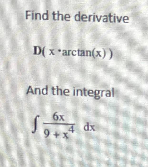 Solved Find the derivative D(x⋅arctan(x)) And the integral | Chegg.com