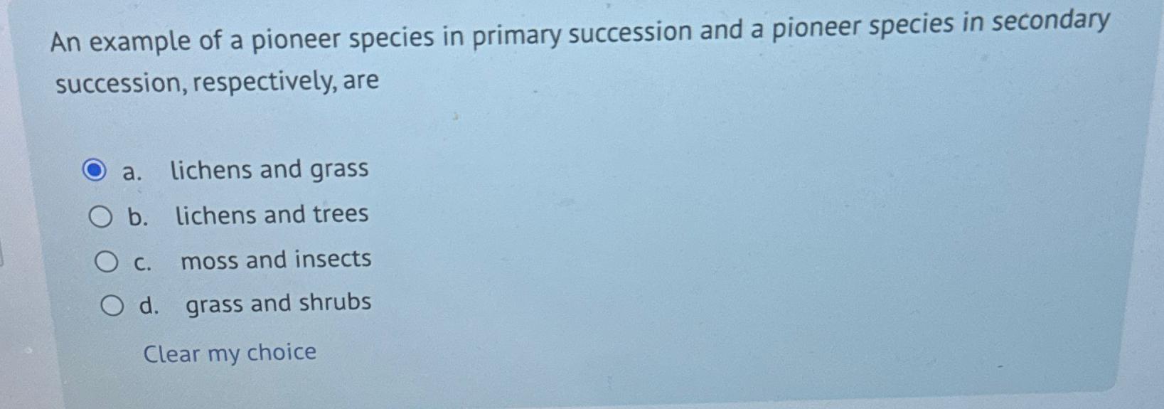 Solved An example of a pioneer species in primary succession | Chegg.com