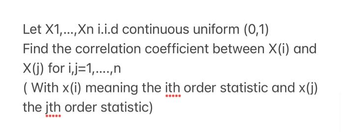 Solved Let X1,…,Xn i.i.d continuous uniform (0,1) Find the | Chegg.com