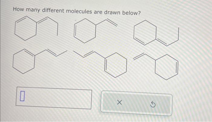 Solved How many different molecules are drawn below? | Chegg.com