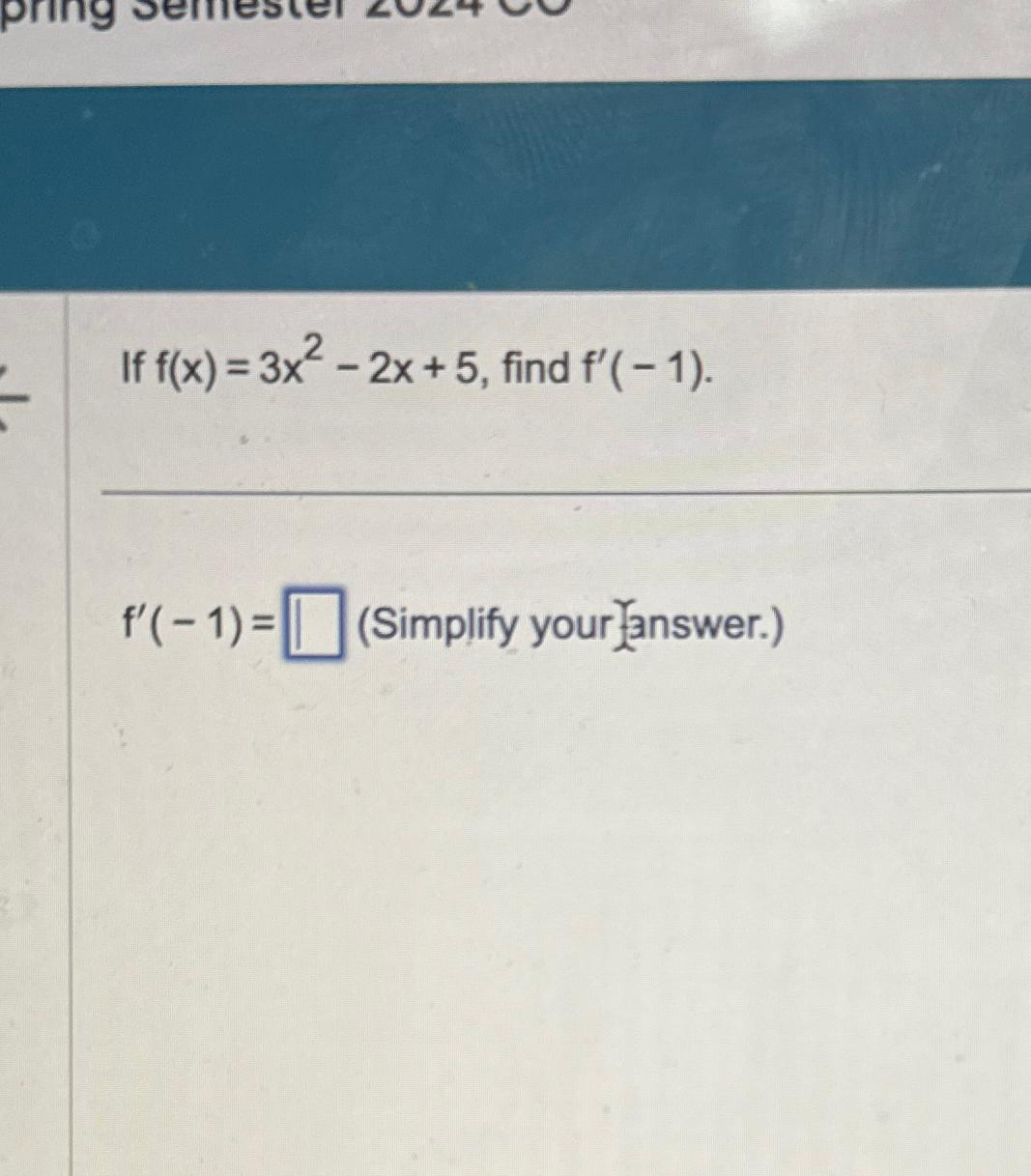 Solved If F X 3x2 2x 5 ﻿find F 1 F 1 Simplify Your