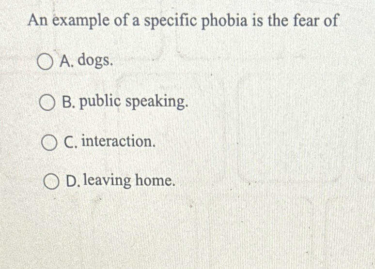 Solved An example of a specific phobia is the fear ofA. | Chegg.com