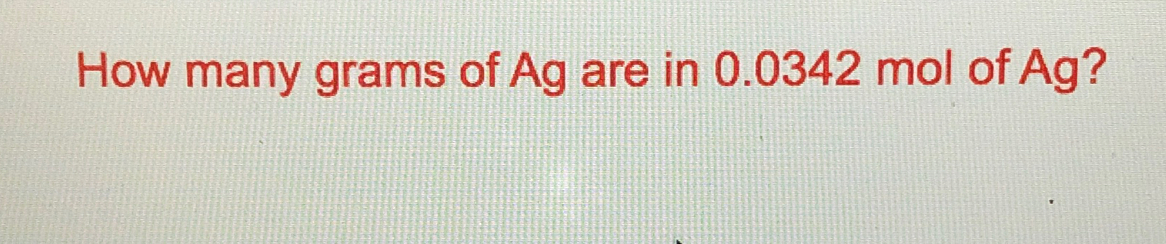 Solved How many grams of Ag ﻿are in 0.0342mol of Ag? | Chegg.com