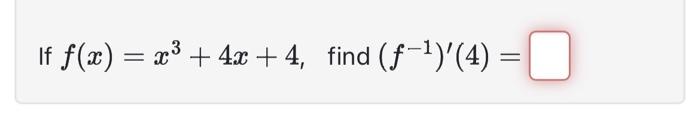Solved f(x)=x3+4x+4, find (f−1)′(4)= | Chegg.com