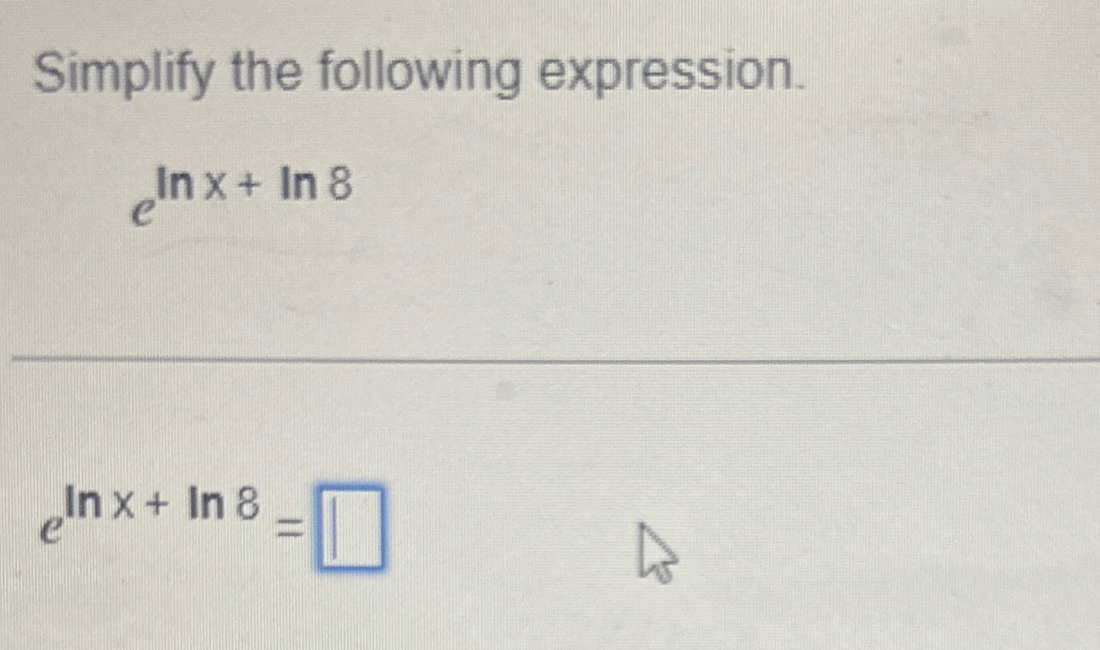 Solved Simplify the following expression.elnx+ln8elnx+ln8= | Chegg.com