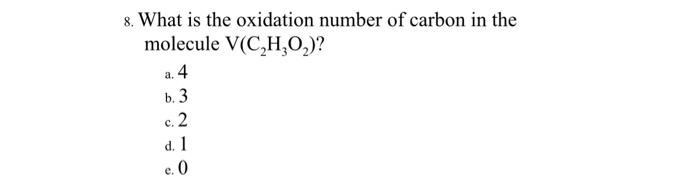 Solved 8. What is the oxidation number of carbon in the | Chegg.com