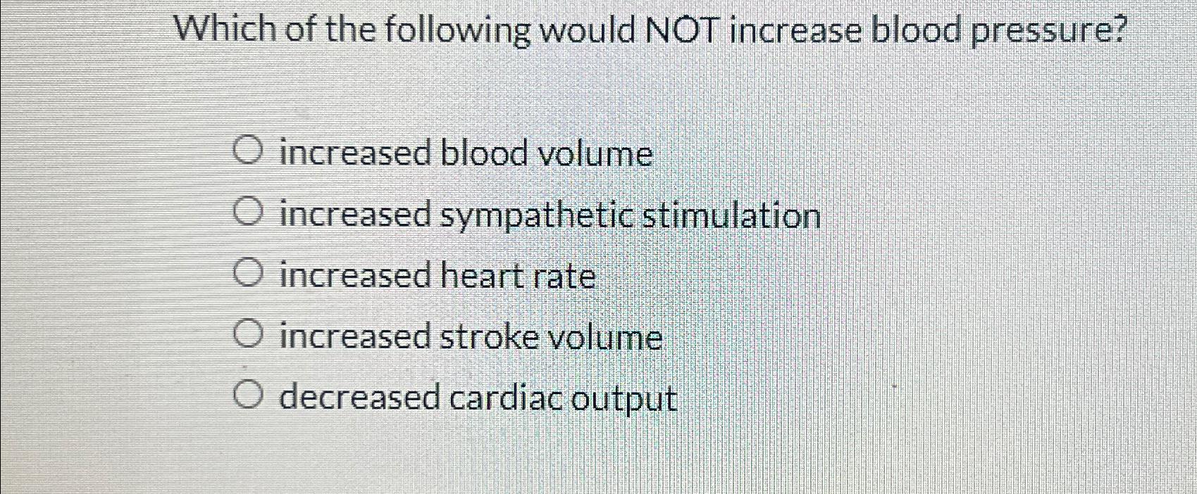 Solved Which of the following would NOT increase blood | Chegg.com