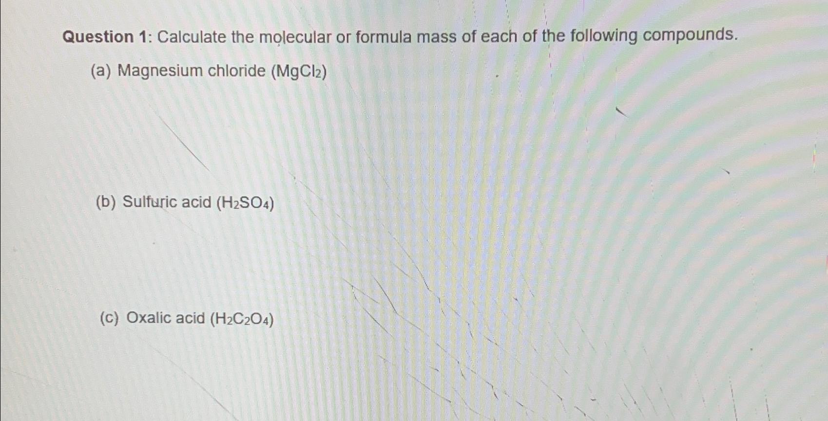 Solved Question 1 Calculate The Molecular Or Formula Mass