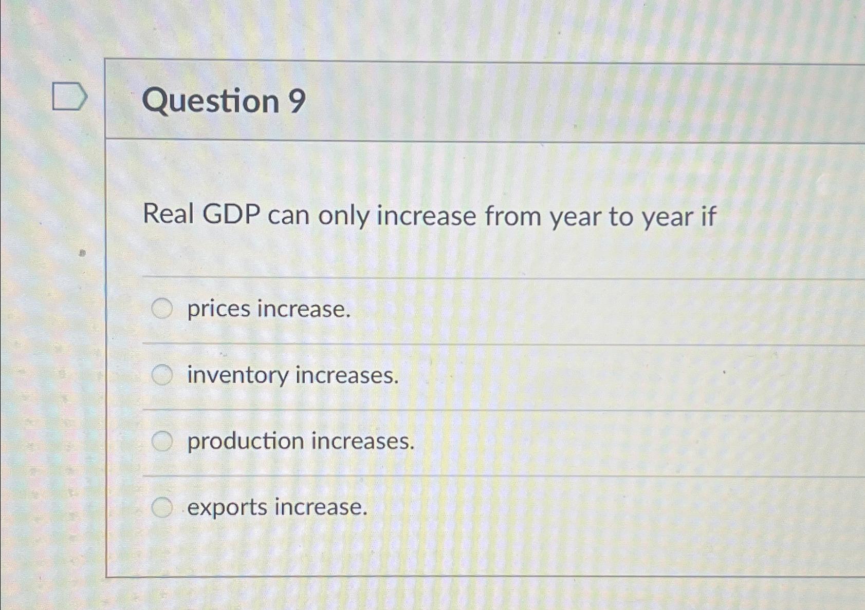Solved Question 9Real GDP can only increase from year to | Chegg.com