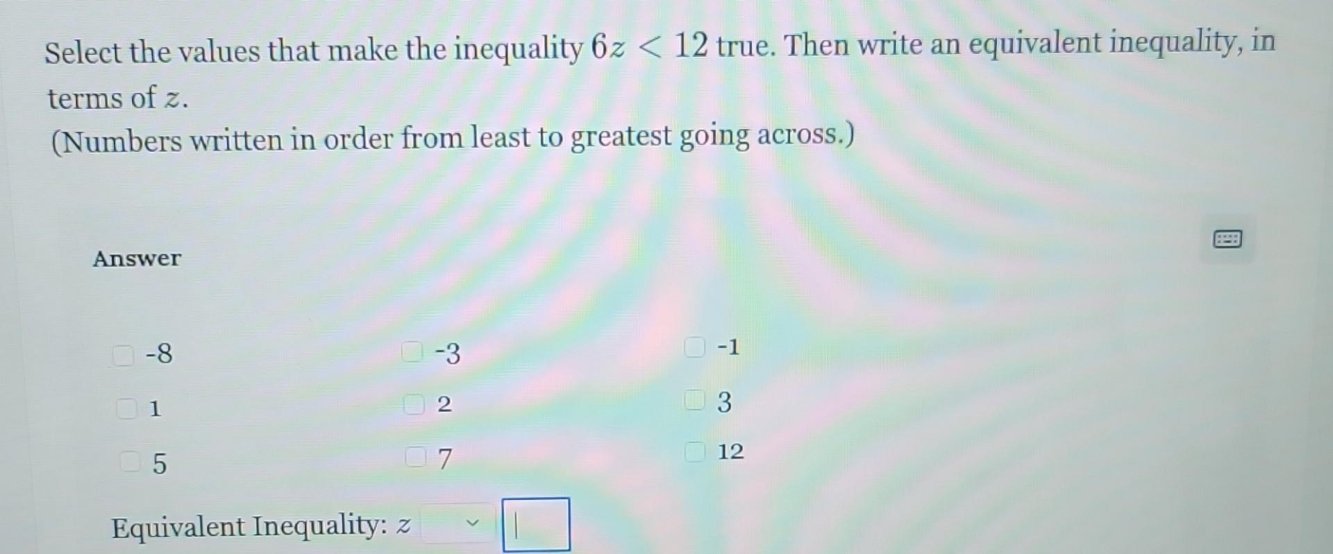 Solved Select the values that make the inequality 6z